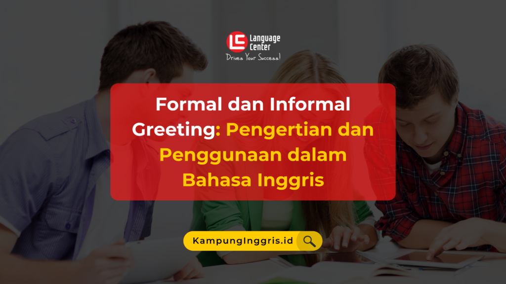Formal & Informal Greeting: Pengertian & Penggunaan dalam Bahasa Inggris