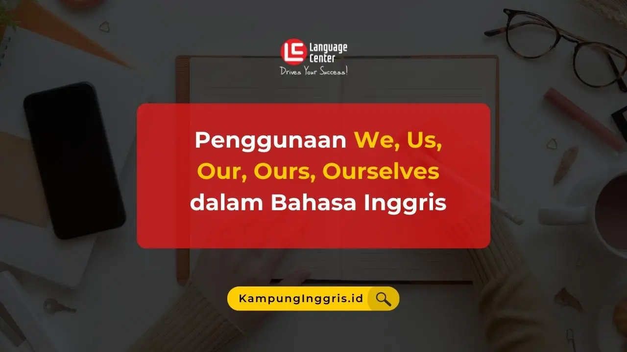 Pengertian & Penggunaan We, Our, Us, Ours, Ourselves Lengkap!