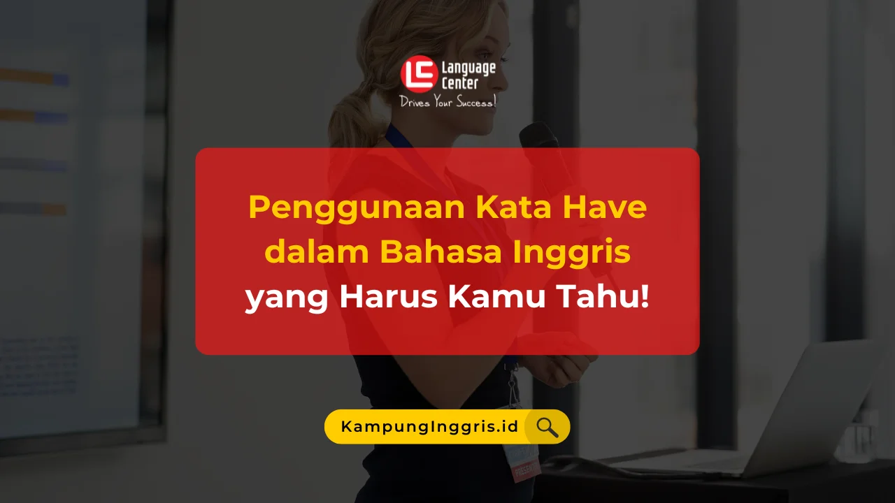 Penggunaan Kata Have dalam Bahasa Inggris dan Contoh Kalimatnya