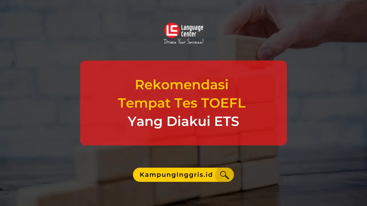 10 Rekomendasi Tempat Tes TOEFL yang Diakui ETS
