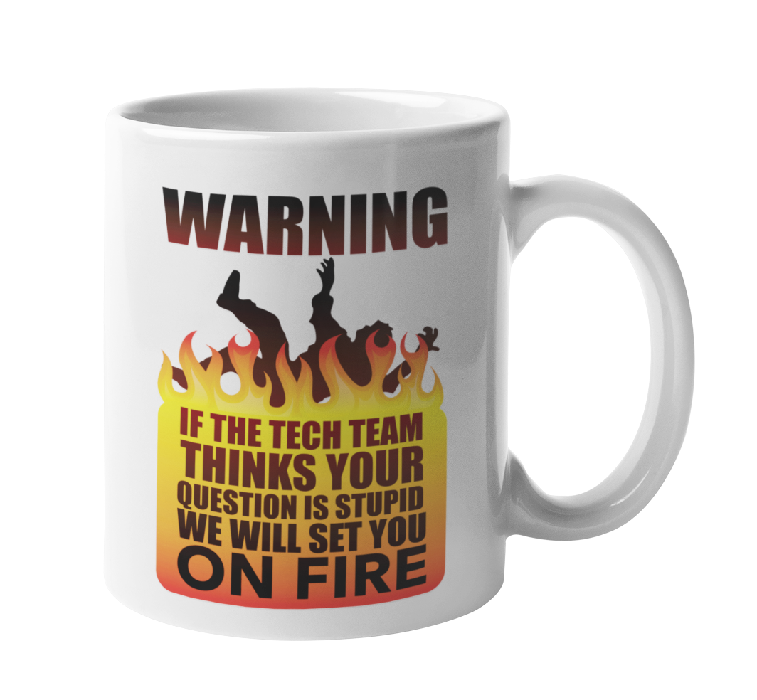 If The Tech Team Thinks Your Question Is Stupid. Funny Coffee & Tea Mug ...