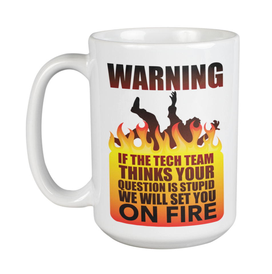 If The Tech Team Thinks Your Question Is Stupid. Funny Coffee & Tea Mug ...