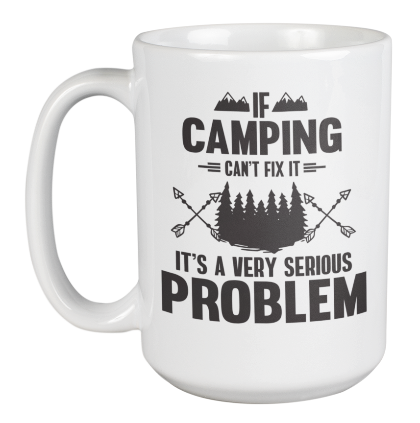 Cool If Camping Can't Fix, It's Serious Problem Coffee & Tea Mug | eBay