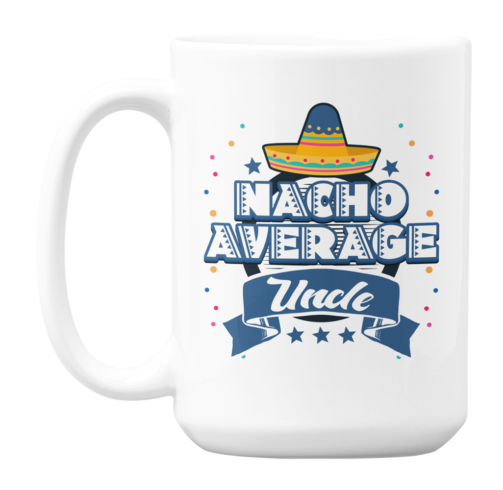Nacho Average Uncle, Appreciation Quotes Coffee & Tea Mug | eBay