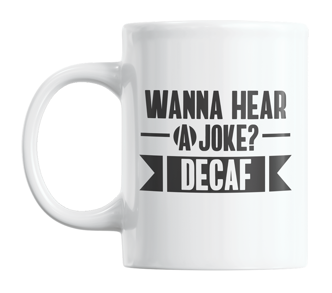 Wanna Hear a Joke? Decaf, Funny Caffeine Addiction Jokes Coffee & Tea ...