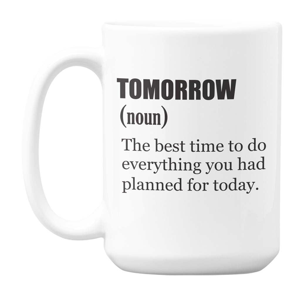 Tomorrow, Best Time to Do, Funny Procrastination Jokes Coffee & Tea Mug ...