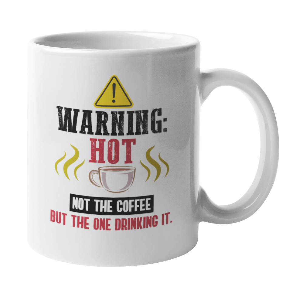 Warning: Hot. Not The Coffee But The One Drinking It Coffee & Tea Mug | eBay
